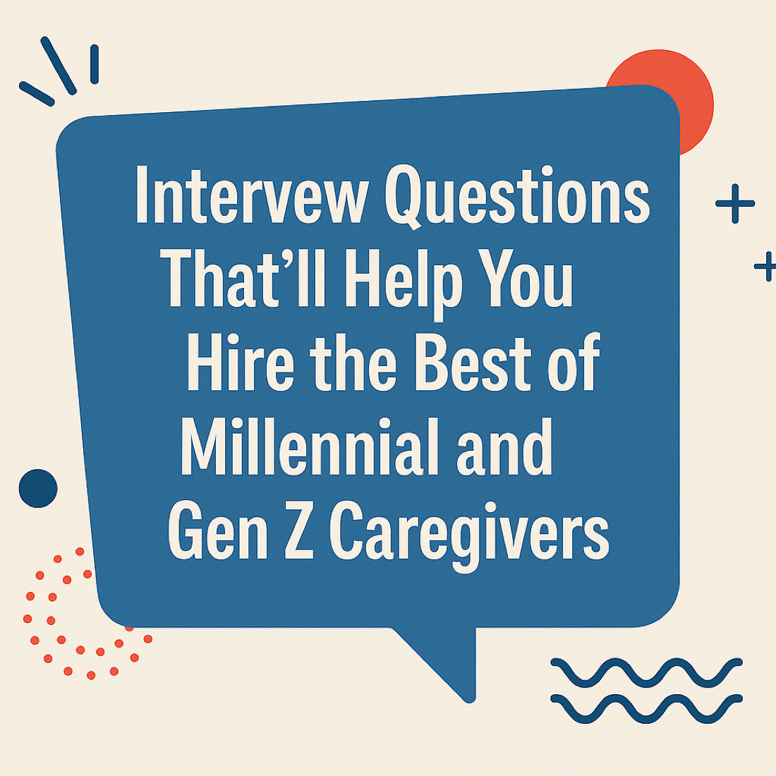 TelescopeHR | 13 Smart Interview Questions to Ask Millennial and Gen Z Caregivers Today
